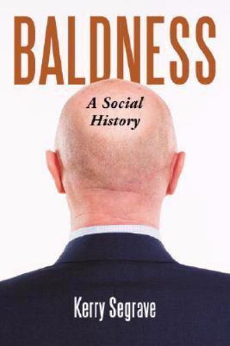 Baldness : A Social History by Kerry Segrave (2008, Trade Paperback ...