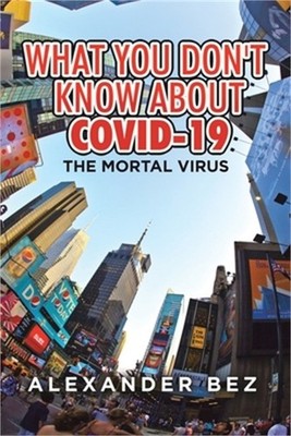 What You Don't Know About COVID-19: The Mortal Virus (Paperback or ...