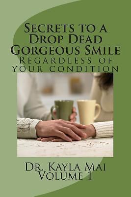 Secrets to a Drop Dead Gorgeous Smile : Regardless of Your Condition by ...