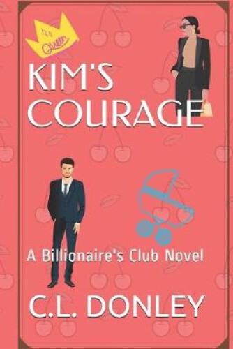 Kim's Courage: A Billionaire's Club Novel by Donley, C. L. | eBay