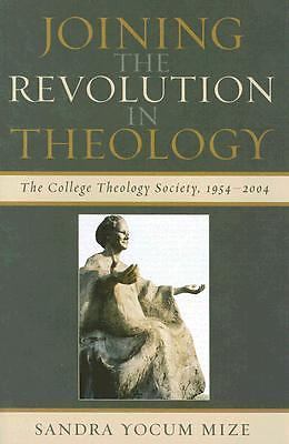 Joining the Revolution in Theology : The College Theology Society, 1954-2004 by Sandra Yocum ...