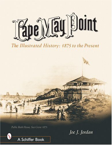 CAPE MAY POINT: THE ILLUSTRATED HISTORY FROM 1875 TO THE By Joe Jordan ...