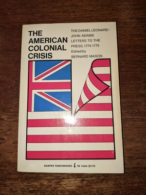The American Colonial Crisis : Daniel Leonard-John Adams Letters ...