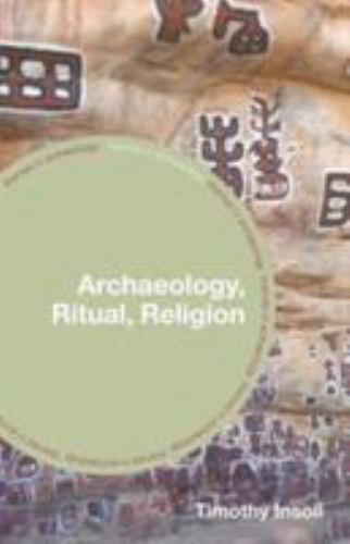 Themes in Archaeology Ser.: Archaeology, Ritual, Religion by Timothy ...