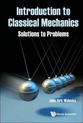 Introduction to Classical Mechanics: Solutions to Problems by John Dirk Walecka 9789811227622| eBay