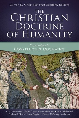 The Christian Doctrine of Humanity: Explorations in Constructive ...