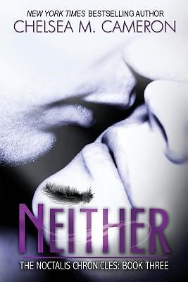 Neither (The Noctalis Chronicles, Book Three) by Cameron, Chelsea M ...