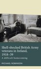 Shell-Shocked British Army Veterans in Ireland, 1918-39: A Difficult ...
