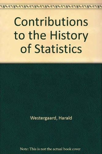 CONTRIBUTIONS TO THE HISTORY OF STATISTICS (REPRINTS OF By Harald ...