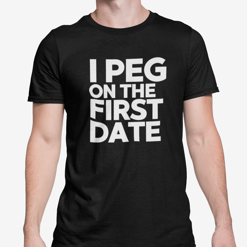 I Peg On The First Date T Shirt Rude Adult Humour Strap On Dating ...