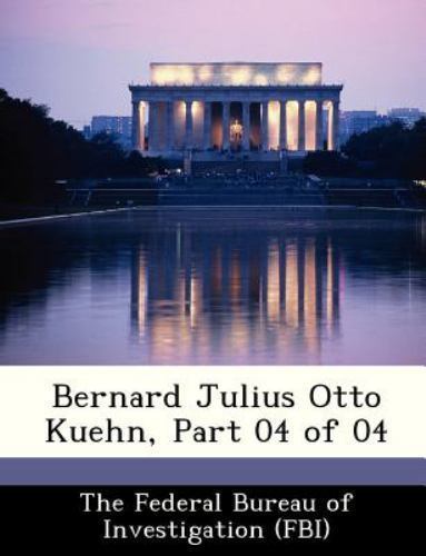 Bernard Julius Otto Kuehn, Part 04 Of 04 by The Federal Bureau Of ...
