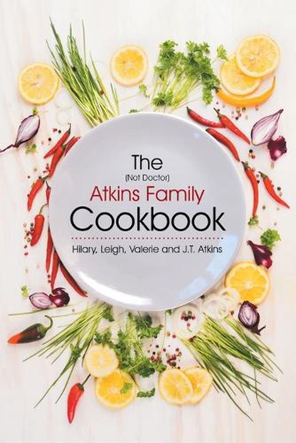 The (Not Doctor) Atkins Family Cookbook by J.T. Atkins (English ...