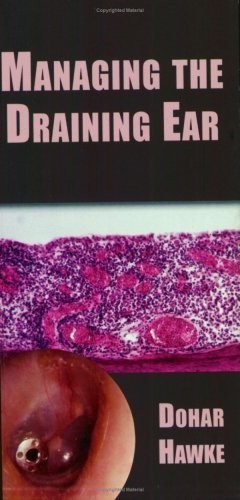 MANAGING THE DRAINING EAR By Joseph E. Dohar & Michael Hawke Excellent ...
