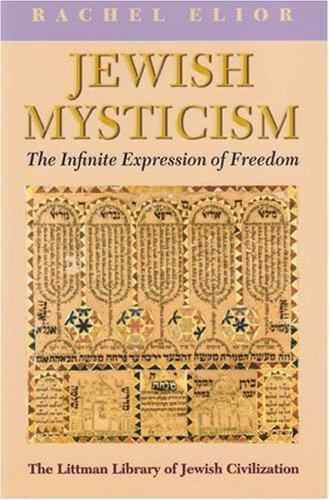 Jewish Mysticism : The Infinite Expression of Freedom by Rachel Elior ...