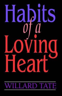 Habits Of A Loving Heart: Characteristics That Make up a Life of Love ...