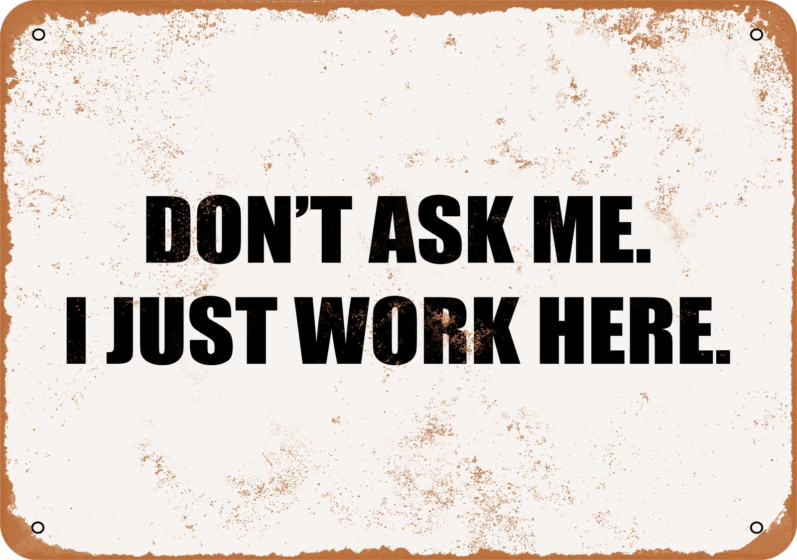 METAL SIGN - DON'T ASK ME I JUST WORK HERE.- Vintage Look | eBay