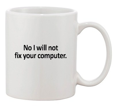 No I Will Not Fix Your Computer IT Geek Nerd Funny Ceramic White Coffee ...