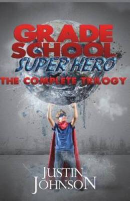 Grade School Super Hero: The Complete Trilogy (Volume 4) - Paperback ...