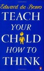 Teach Your Child How to Think By Edward de Bono. 9780140126808 | eBay