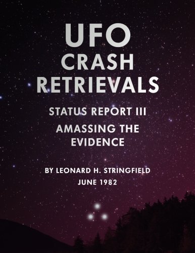 UFO CRASH RETRIEVALS - STATUS REPORT III: AMASSING THE By Leonard H ...