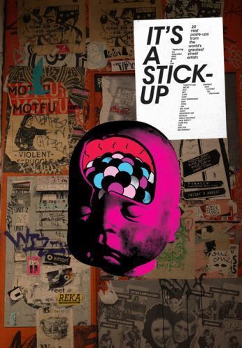 It's a Stick-Up : 20 Real Paste-Ups from the World's Greatest Street ...