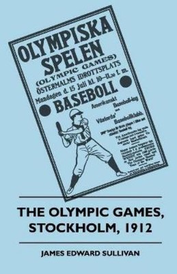 James E. Sullivan The Olympic Games, Stockholm, 1912 (Paperback) (UK ...