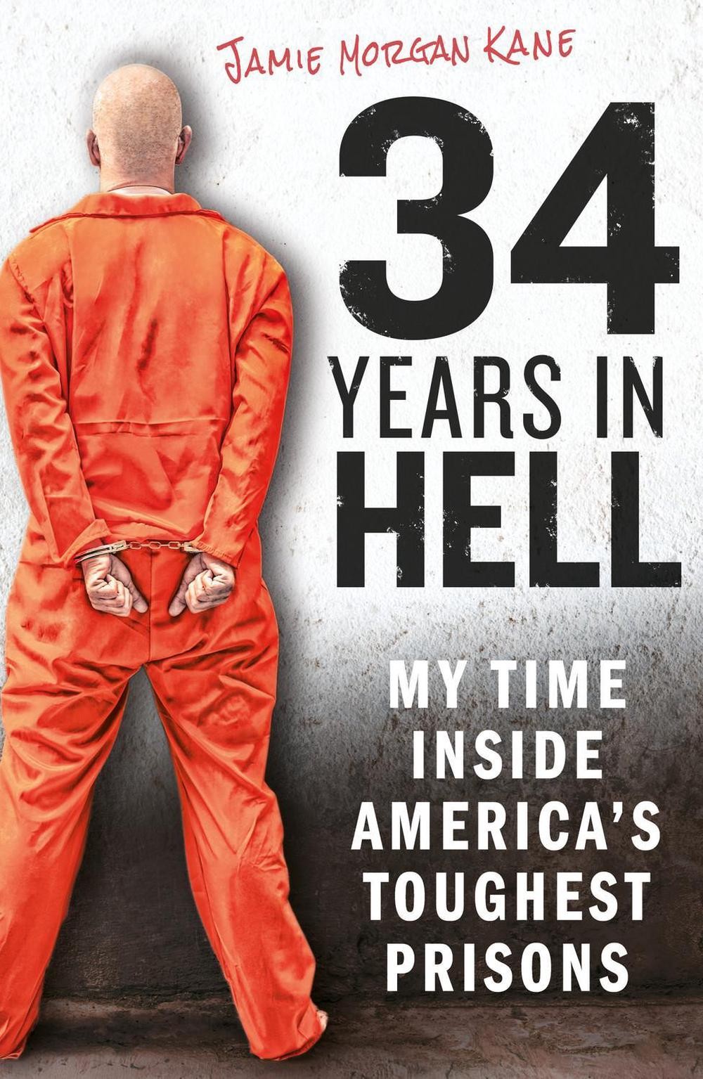 34 Years in Hell: My Time Inside America's Toughest Prisons by Jamie ...