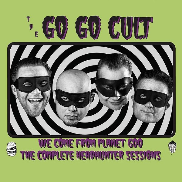 The Go Go Cult "We Come from Planet Goo (Full Head Hunter Session ...