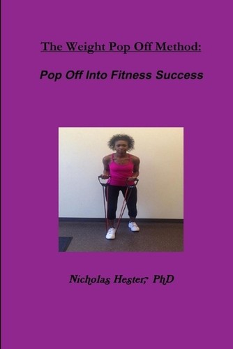 The Weight Pop off Method: Pop off into Fitness Success by Nicholas ...