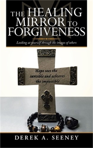 The Healing Mirror to Forgiveness: Looking at Yourself Through the ...