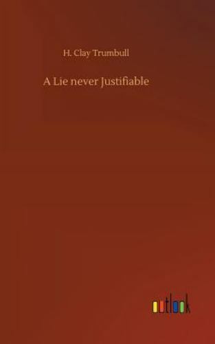 Lie Never Justifiable by H. Clay Trumbull (2018, Hardcover) for sale ...