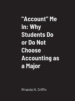 Account Me In: Why Students Do or Do Not Choose Accounting as a Major ...