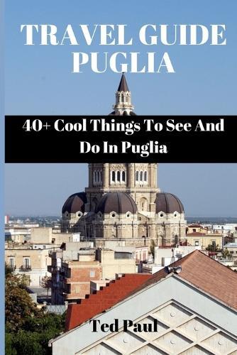 Ted Paul Travel Guide Puglia 2023 (Paperback) Ted Paul Travel ...