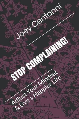 Stop Complaining: Adjust Your Mindset Live a Happier Life - Paperback ...