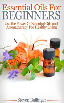 Steven Ballinger Essential Oils For Beginners (Tascabile) | eBay