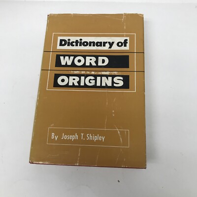 Dictionary Of Word Origins By Joseph T. Shipley Hardcover 2nd Ed. 1945 ...