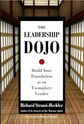 The Leadership Dojo: Build Your Foundation a... by Richard Strozzi-Heck ...