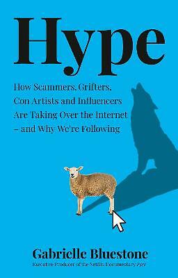 Hype: How Scammers, Grifters, Con Artists and Influencers Are Taking ...
