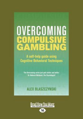 Overcoming Compulsive Gambling : A Self-Help Guide Using Cognitive ...