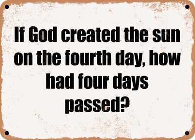 METAL SIGN - If God created the sun on the fourth day, how had four ...