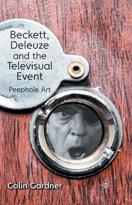 Beckett, Deleuze and the Televisual Event: Peephole Art 9781349436811| eBay