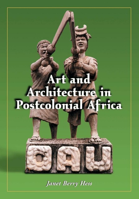 Art and Architecture in Postcolonial Africa von Janet Berry Hess (2005 ...