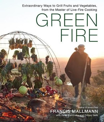 Francis Mallmann Peter Kaminsky Donna Gelb Green Fire (Hardback) (UK ...