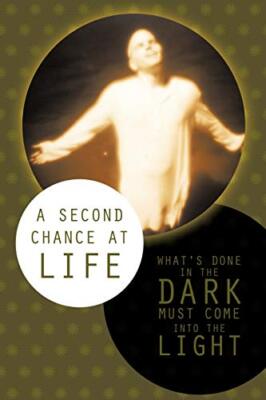 A Second Chance at Life: What's Done in the Dark Must Come Into the ...