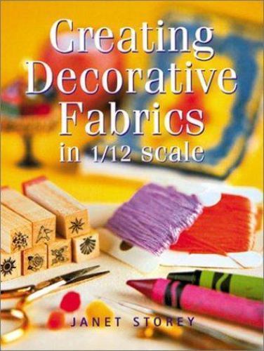 Creating Decorative Fabrics in 1/12 Scale by Janet Storey (2002, Trade ...
