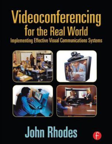 Videoconferencing for the Real World : Implementing Effective Visual ...