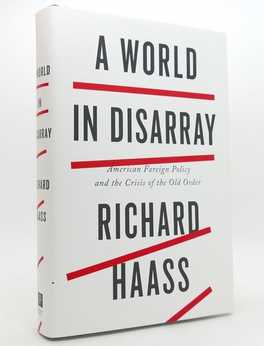 Richard Haass A WORLD IN DISARRAY American Foreign Policy and the ...