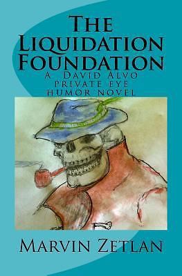 Liquidation Foundation : A David Alvo Private Eye Humor Novel by Marvin ...