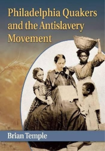 Brian Temple Philadelphia Quakers and the Antislavery Mo (Paperback ...