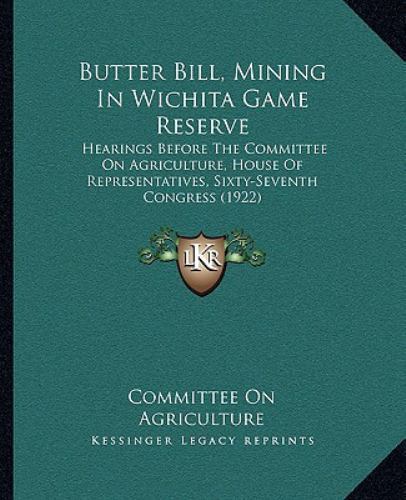 Butter Bill, Mining in Wichita Game Reserve : Hearings Before the ...